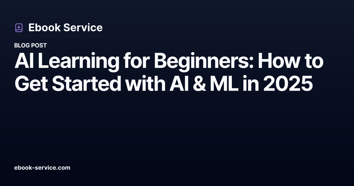 AI Learning for Beginners: How to Get Started with AI & ML in 2025