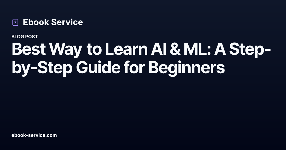 Best Way to Learn AI & ML: A Step-by-Step Guide for Beginners