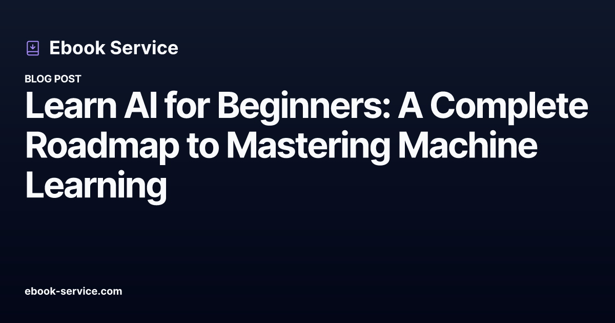 Learn AI for Beginners: A Complete Roadmap to Mastering Machine Learning